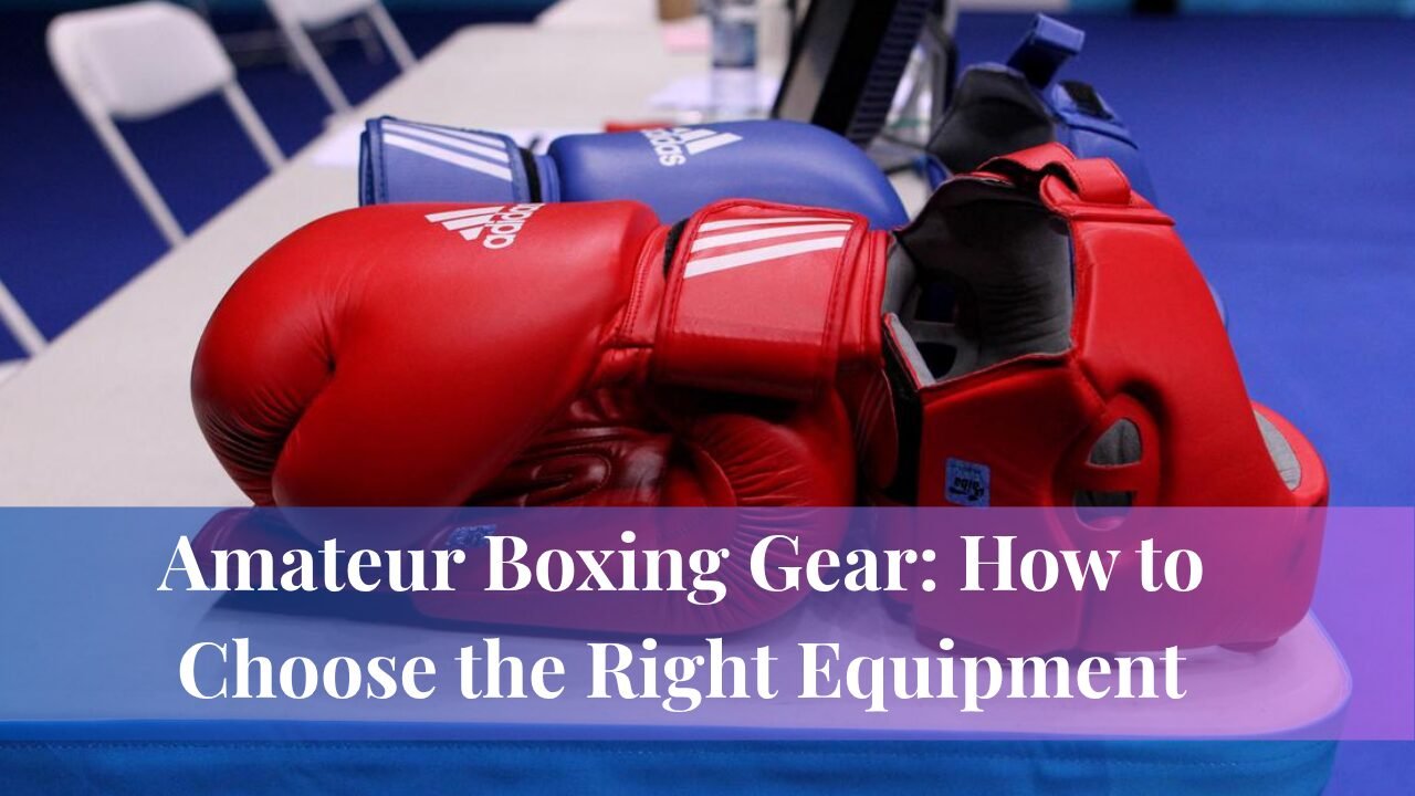 Top Amateur Boxing Gear for Peak Performance