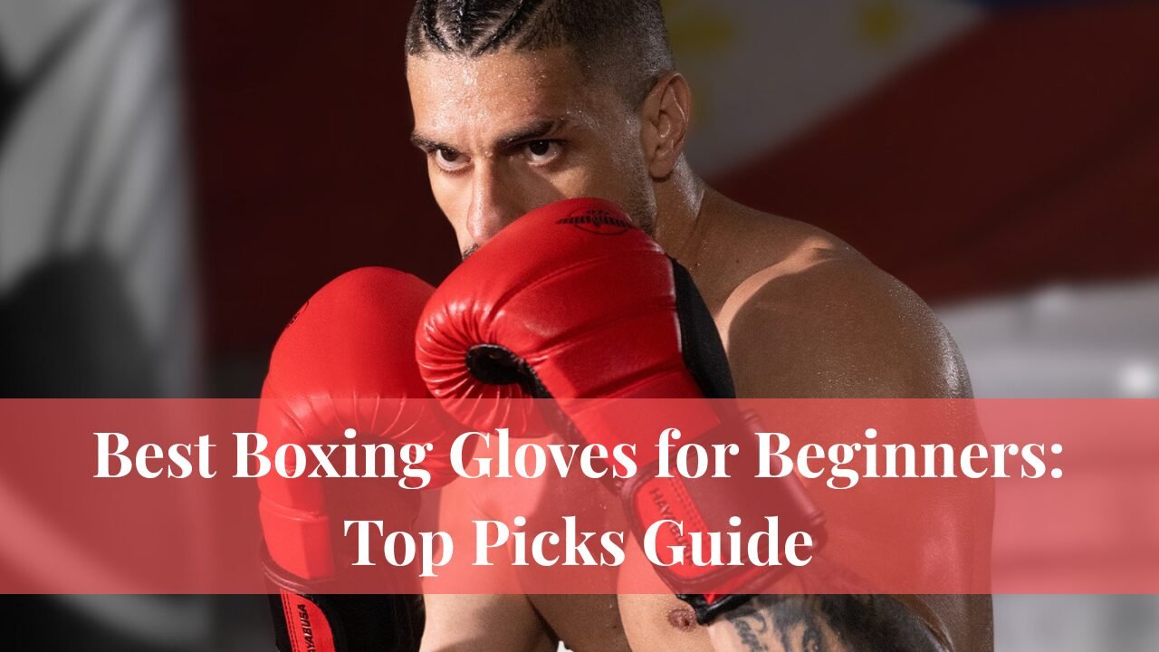 Top Boxing Gloves for Beginners 2025 Buying Guide