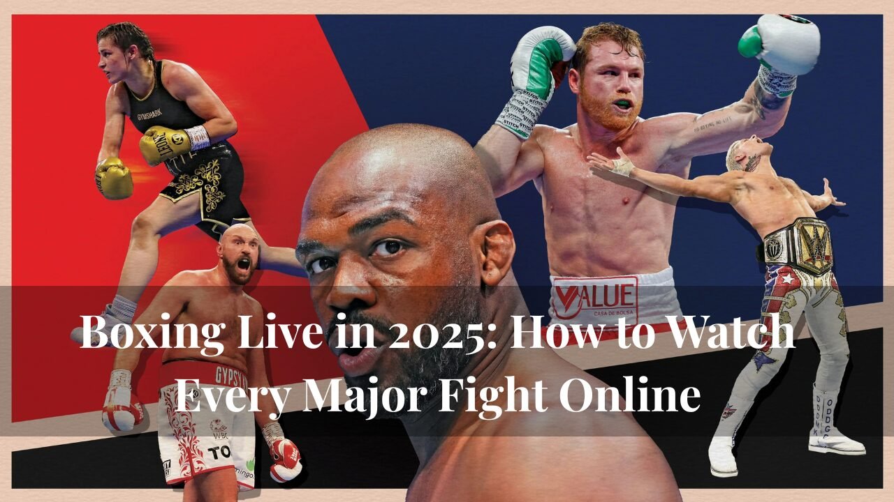 Boxing Live in 2025: How to Watch Every Major Fight Online