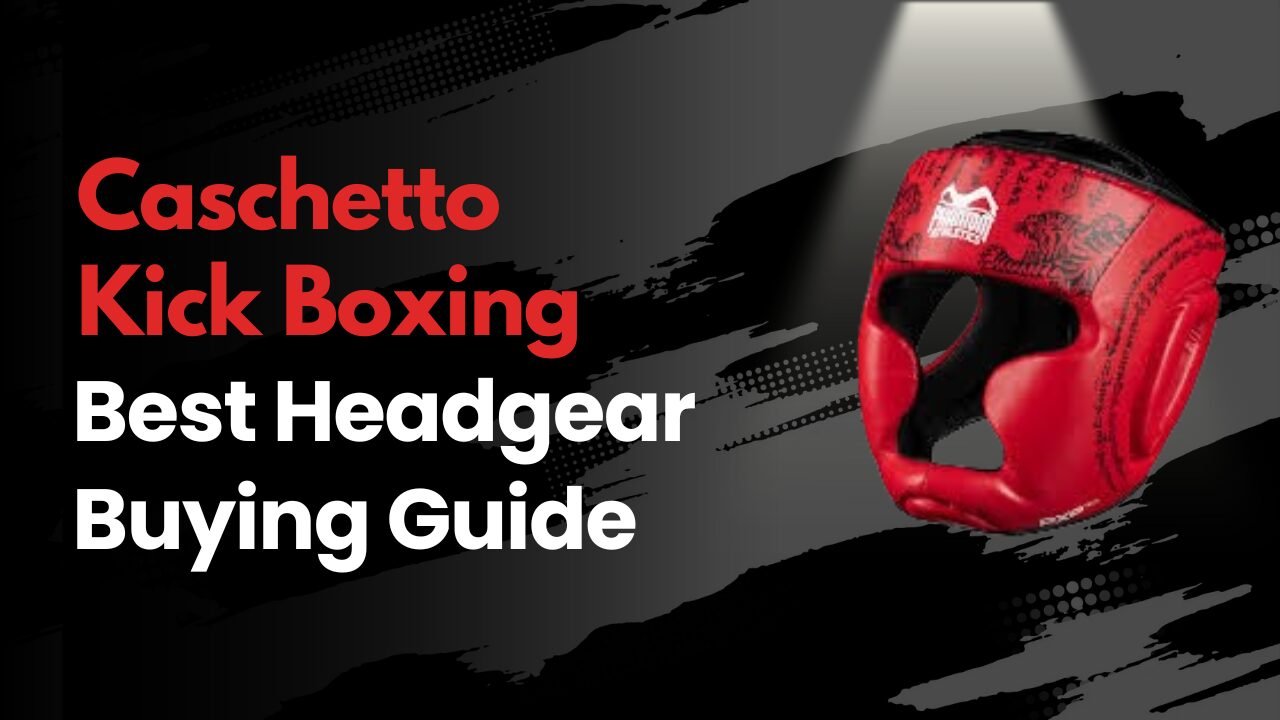 Caschetto Kick Boxing: Top Headgear Guide for Protection