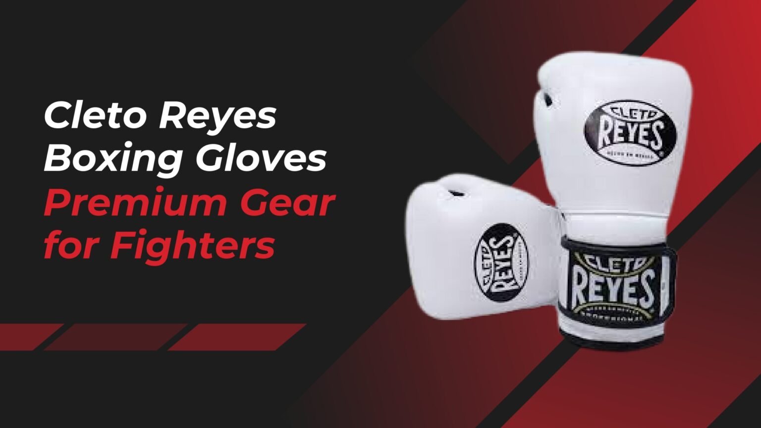 Cleto Reyes Boxing Gloves: Premium Gear for Fighters