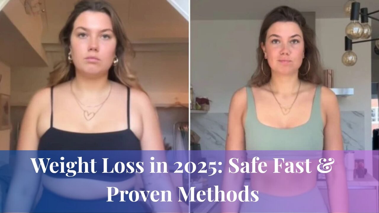 Weight Loss in 2025: Safe, Fast & Proven Methods That Work