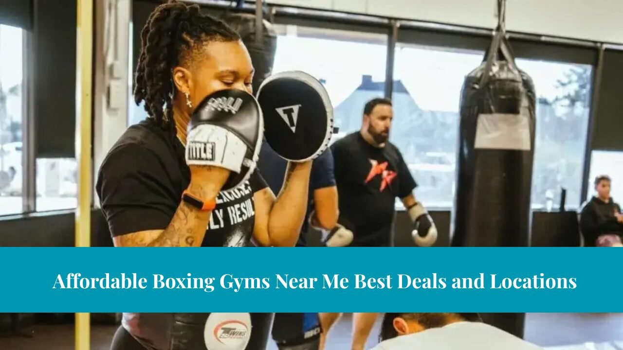 Affordable Boxing Gyms Near Me Best Deals and Locations
