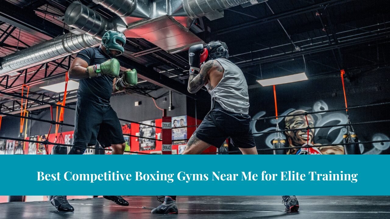 Best Competitive Boxing Gyms Near Me for Serious Training