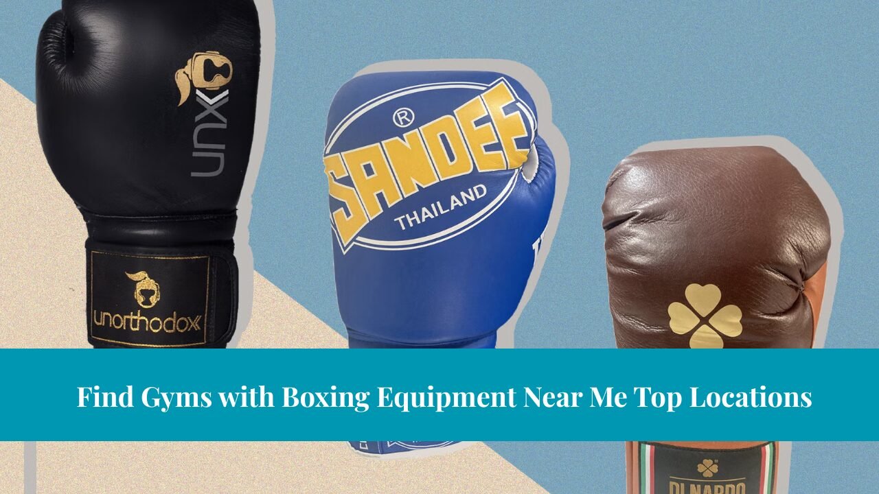 Gyms with Boxing Equipment Near Me Top Locations