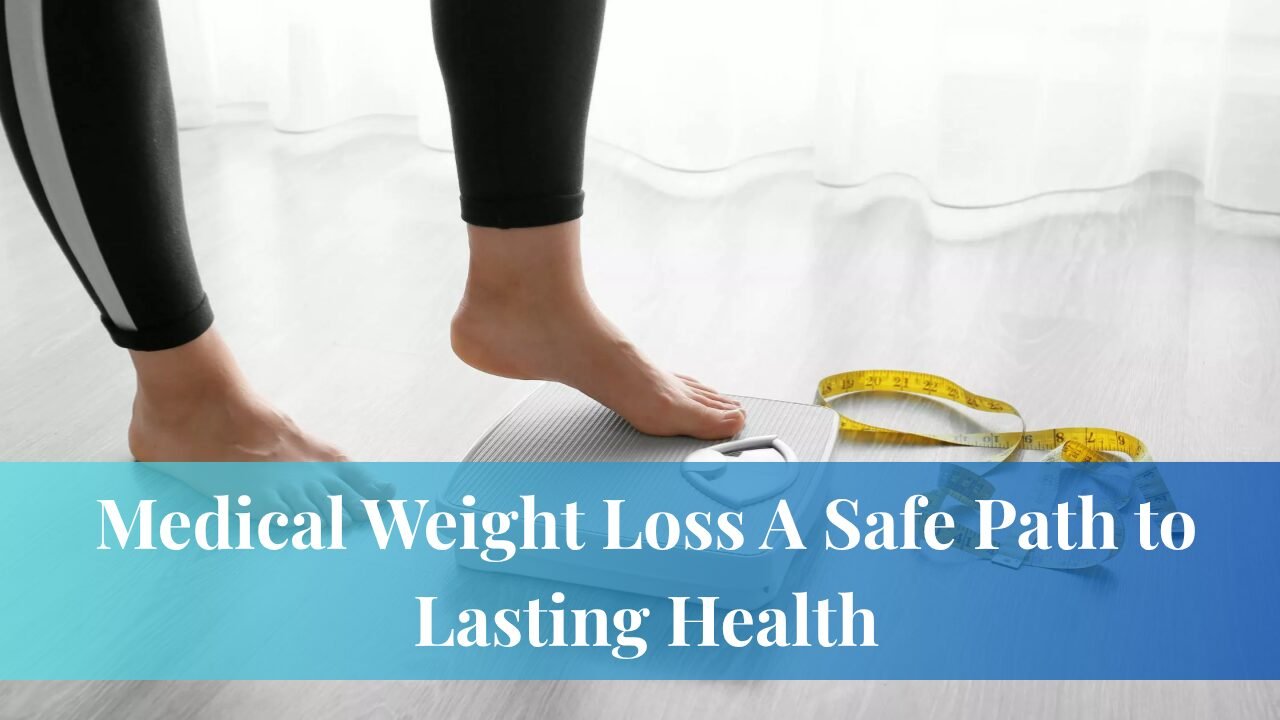 Medical Weight Loss for Safe Lasting Results