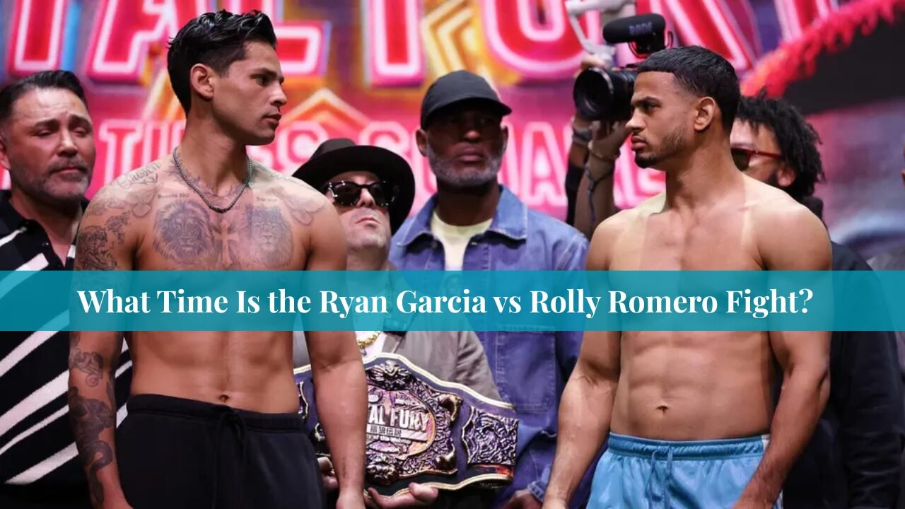 What Time Is the Ryan Garcia vs Rolly Romero Fight ? Full Guide