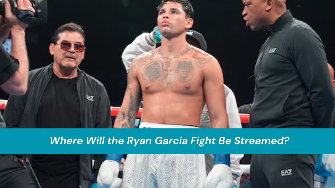 Where to Stream Ryan Garcia's Fight Full Details