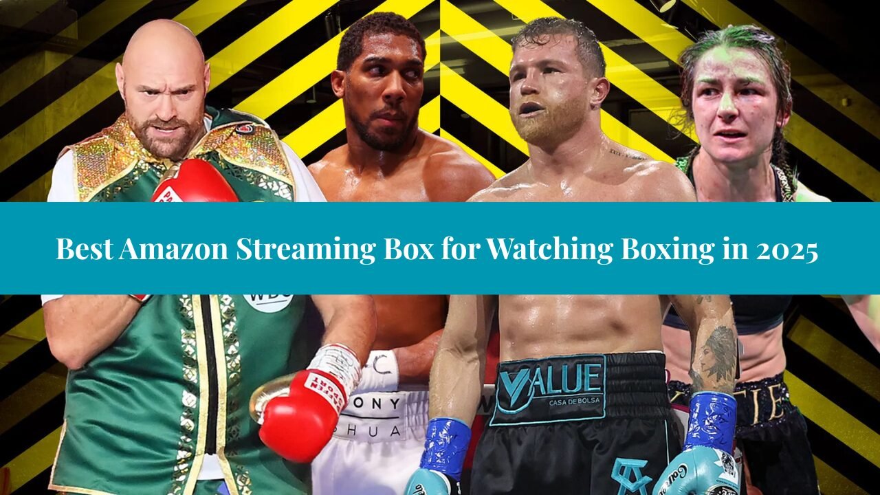 Best Amazon Streaming Box for Watching Boxing in 2025