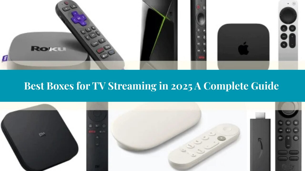 Best Boxes for TV Streaming in 2025 A Complete Guide