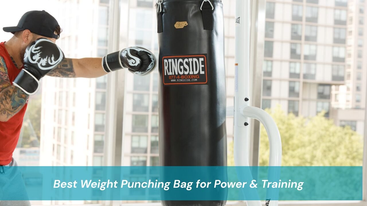 Best Weight Punching Bag for Power & Training