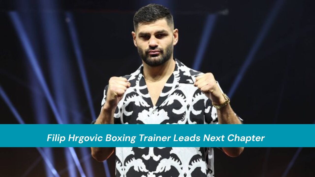 Filip Hrgovic Boxing Trainer New Era Begins