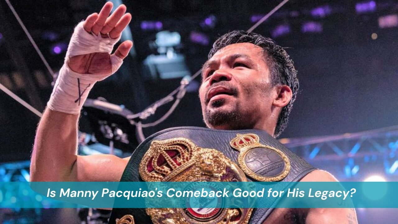 Is Pacquiao’s Comeback Helping or Hurting His Legacy?