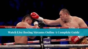 Boxing Live Streams Online A Complete Guide